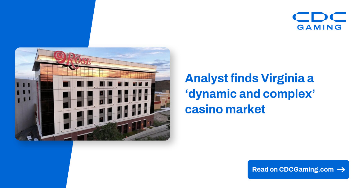 Analyst finds Virginia a ‘dynamic and complex’ casino market – CDC Gaming